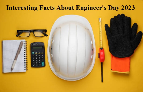 Interesting Facts About Engineer's Day 2023
